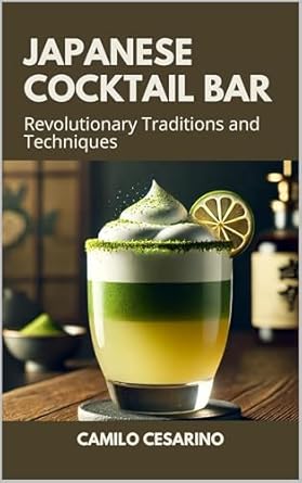Japanese Cocktail Bar: Revolutionary Traditions and Techniques (Raw and ...