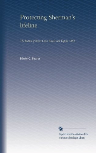 Protecting Sherman's lifeline:... by Bearss, Edwin C.