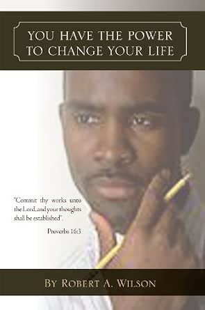 You Have The Power To Change Your Life - Kindle edition by Wilson ...