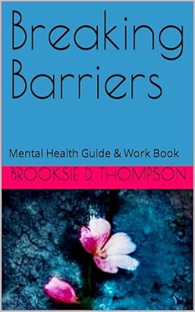 Breaking Barriers: Mental Health Guide & Work Book eBook : Thompson, Brooksie: Amazon.in: Kindle ...