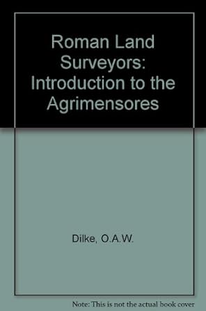Roman Land Surveyors: Introduction to the Agrimensores: Oswald A.W ...
