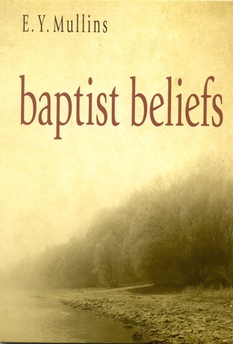 Baptist Beliefs: Mullins, Edgar Y.: 9780817015695: Amazon.com: Books