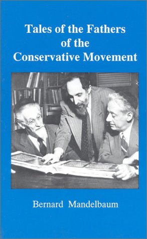 Tales of the Fathers of the Conservative Movement: Mandelbaum, Bernard ...