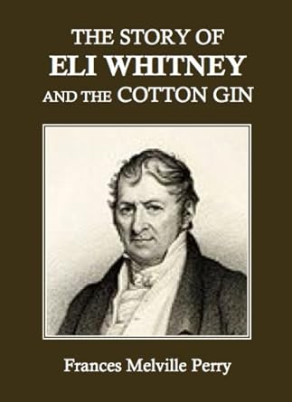 Amazon.com: The Story of Eli Whitney and the Cotton Gin eBook : Perry ...