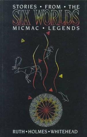 Amazon | Stories from the Six Worlds: Micmac Legends | Whitehead, Ruth ...