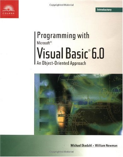Programming With Microsoft Visual Basic 6.0: An Object-Oriented Approach-Introductory: Ekedahl ...