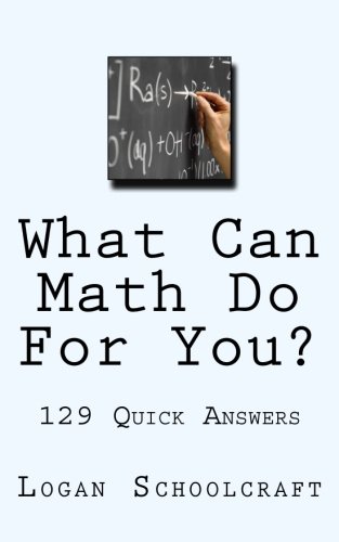 What Can Math Do For You? 129 Quick Answers: Schoolcraft, Logan ...