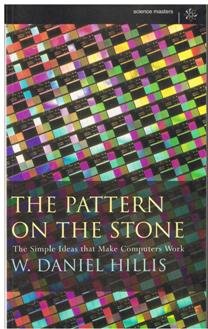 Pattern on the Stone: The Simple Ideas That Make Computers Work ...