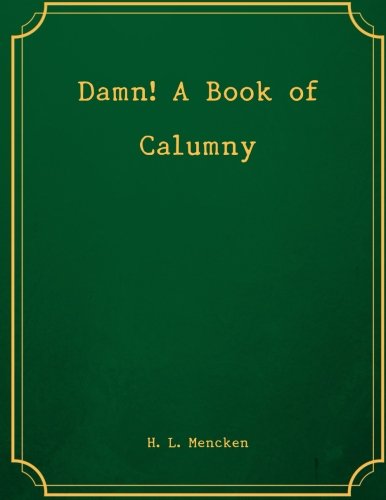 Damn! A Book of Calumny: Mencken, H. L.: 9781974211517: Amazon.com: Books