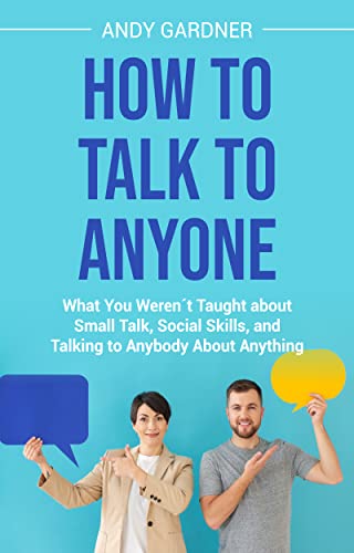 Amazon.com: How to Talk to Anyone: What You Weren´t Taught about Small Talk, Social Skills, and ...