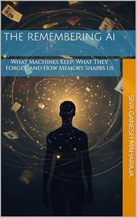 The Remembering AI: What Machines Keep, What They Forget, and How ...