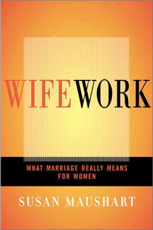 Wifework: What Marriage Really Means for Women: Maushart, Susan: Amazon ...