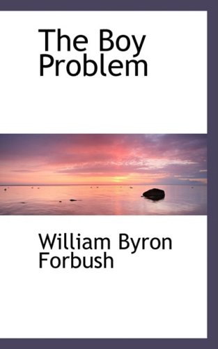 The Boy Problem: Forbush, William Byron: 9780559277955: Amazon.com: Books