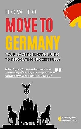Amazon.com: How to Move to Germany: Your Comprehensive Guide to Relocating Successfully eBook ...