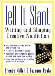 Tell It Slant: Writing and Shaping Creative Nonfiction: Miller, Brenda, Paola, Suzanne ...