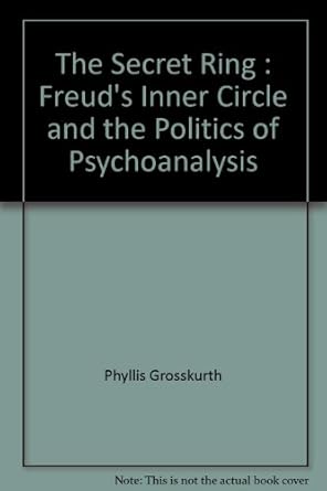 The Secret Ring: Freud's Inner Circle and the Politics of ...