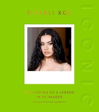 ICONIC: Charli XCX: The Making of a Legend in 50 Images: Quadrille ...