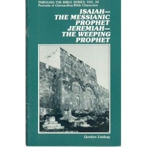 Isaiah, The Messianic Prophet ; Jeremiah,The Weeping Prophet (Through ...