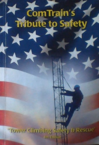 ComTrain's Tribute to Safety: Tower Climbing Safety & Rescue - 4th Edition: Winton W. Wilcox, Jr ...