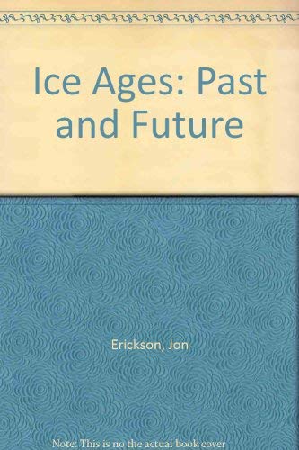 Ice ages: Past and future: Jon Erickson: 9780830684632: Amazon.com: Books