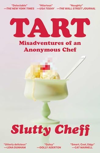 Tart: Misadventures of an Anonymous Chef: Slutty Cheff: 9781668070246 ...