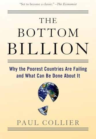 The Bottom Billion: Why the Poorest Countries Are Failing and What Can ...