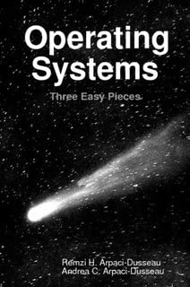 Operating Systems: Three Easy Pieces (Softcover Version 0.91): unknown ...