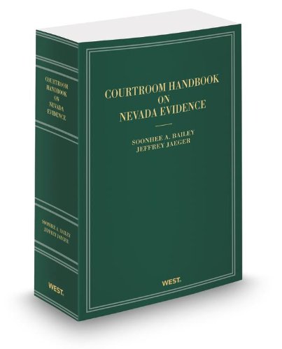 Courtroom Handbook on Nevada Evidence, 2013 ed.: Jeffrey Jaeger ...