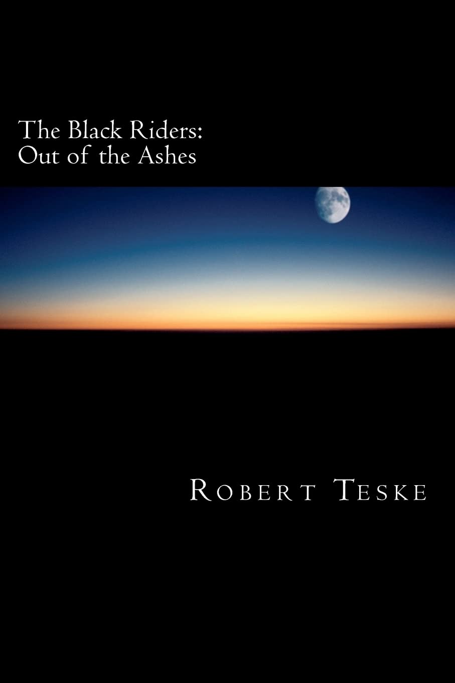The Black Riders: Out of the Ashes: Teske Jr., Mr. Robert K ...