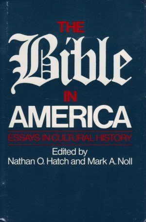 The Bible in America: Essays in Cultural History: Hatch, Nathan, Noll ...