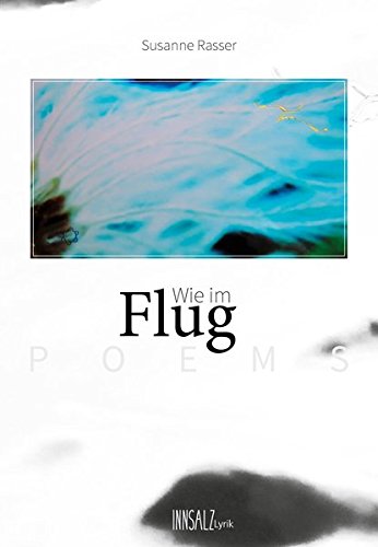 Wie im Flug: Poems : Rasser, Susanne: Amazon.de: Bücher