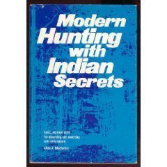 Modern hunting with Indian secrets;: Basic, old-new skills for ...