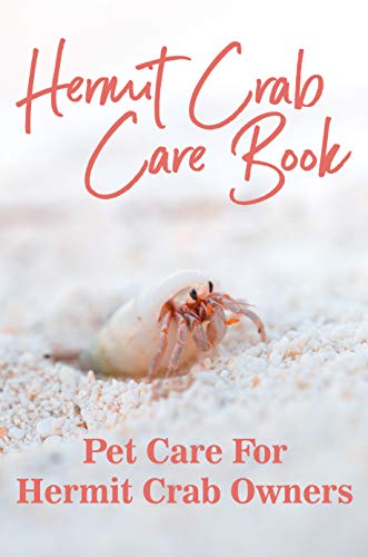 Hermit Crab Care Book: Pet Care For Hermit Crab Owners: Basic Hermit ...
