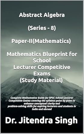 Abstract Algebra (Series - 8): Complete Mathematics Guide for RPSC ...