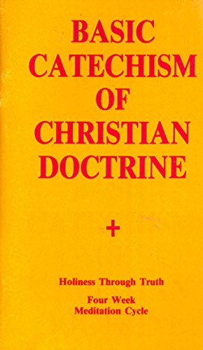 Basic Catechism of Christian Doctrine - Holiness Through Truth - Four Week Meditation Cycle: Fr ...