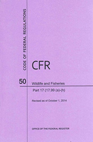 Code of Federal Regulations Title 50, Wildlife and Fisheries, Parts 17 ...