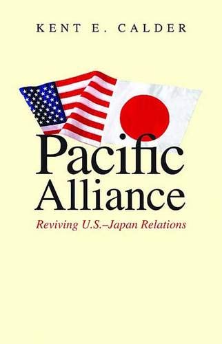 Pacific Alliance: Reviving U.S.-Japan Relations: Calder, Kent E ...