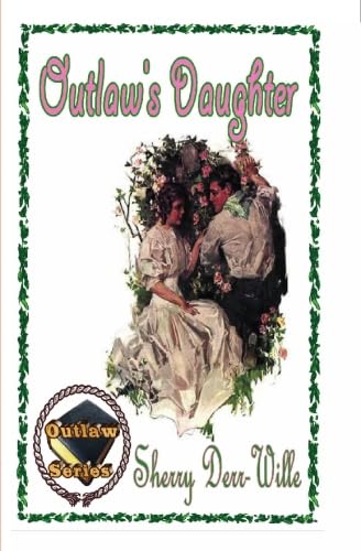 The Outlaw's Daughter: Derr-Wille, Sherry: 9781587495601: Amazon.com: Books