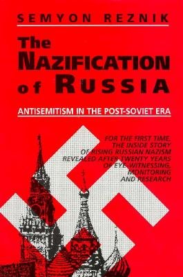 The Nazification of Russia: Antisemitism in the Post-Soviet Era: Reznik ...