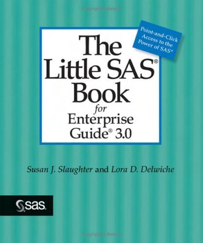 The Little SAS Book for Enterprise Guide 3.0: Lora Delwiche, Susan ...