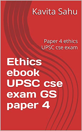 Ethics ebook UPSC cse exam GS paper 4 : Paper 4 ethics UPSC cse exam ...