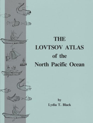 Lovtsov Atlas of the North Pacific Ocean (Alaska History (Paperback)): Lydia T. Black ...