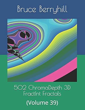 502 ChromaDepth 3D FractInt Fractals: (Volume 39): Berryhill, Bruce ...