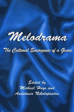 Melodrama: The Cultural Emergence of a Genre: Michael Hays, Anastasia ...