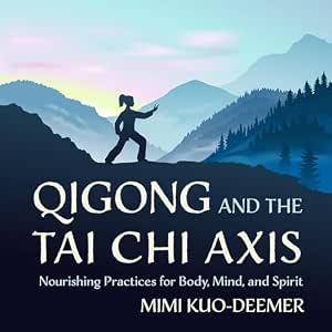 Amazon.com: Qigong and the Tai Chi Axis: Nourishing Practices for Body ...