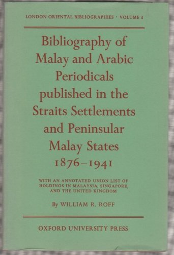 Bibliography of Malay and Arabic Periodicals Published in the Straits ...
