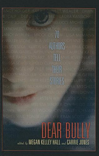 Dear Bully: 70 Authors Tell Their Stories: Megan Kelley Hall, Carrie ...
