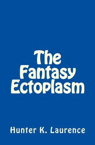 The Fantasy Ectoplasm: Laurence, Hunter K: 9781482636192: Amazon.com: Books