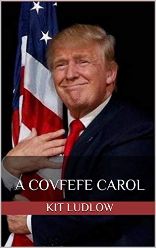 A Covfefe Carol (English Edition) eBook : Ludlow, Kit : Amazon.fr ...