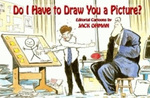 Do I Have To Draw You a Picture? (Editorial Cartoonist): Ohman, Jack ...